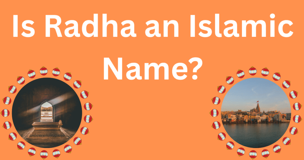 Is Radha an Islamic Name? Understanding Religious & Cultural Context